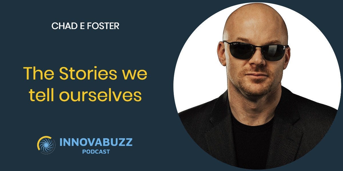 Chad E Foster, The Stories we tell ourselves — InnovaBuzz 539 | by Dr ...
