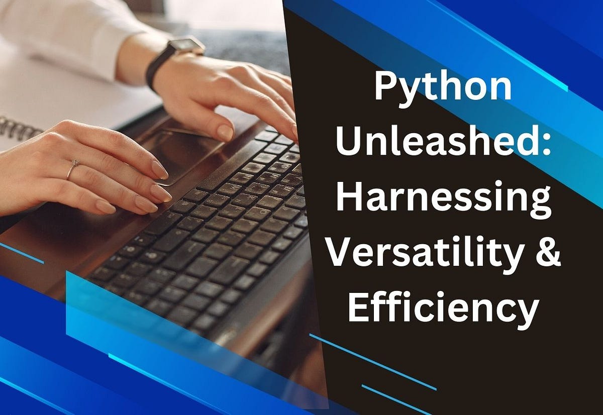Python Unleashed: Harnessing Versatility & Efficiency — Blog Read News | by ragini jha | Mar ...