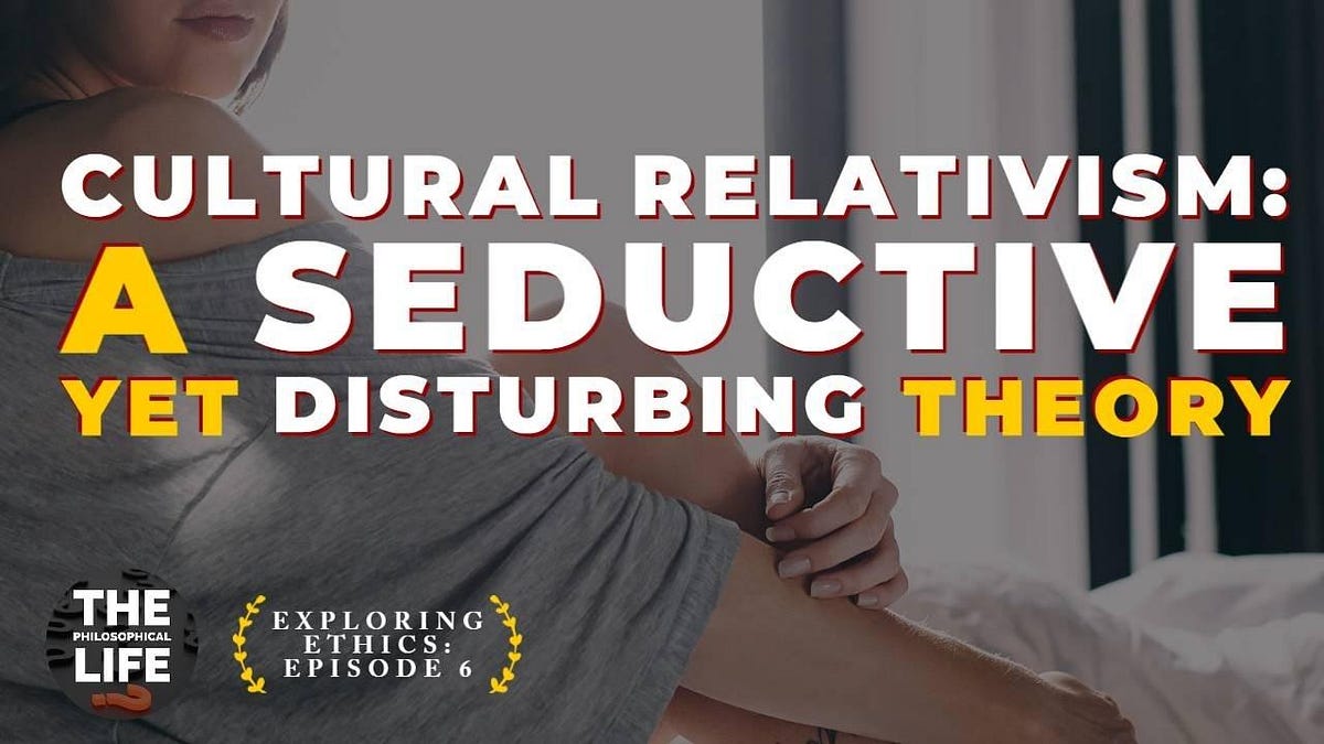 Cultural Relativism: A Seductive Yet Disturbing Theory | by The ...