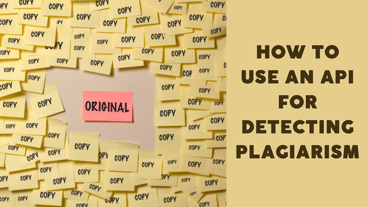 How to Use An API For Detecting Plagiarism | by TheStartupFounder.com | Medium