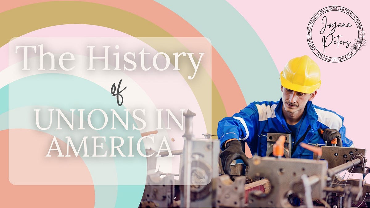 The History of Unions in America. Unions- love them, hate them- they’re ...