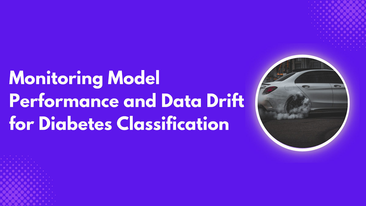 Monitoring Model Performance and Data Drift for Diabetes Classification ...
