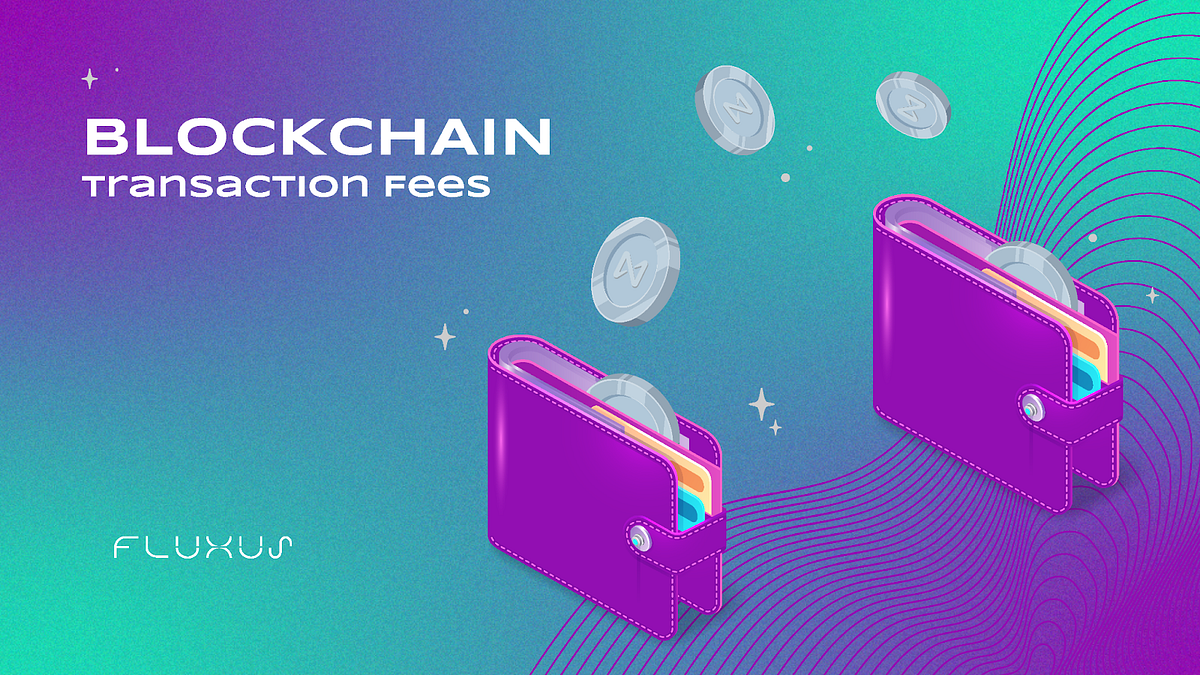 Blockchain transaction fees? Fluxus explains! | by Fluxus Team | FluxusFi | Medium