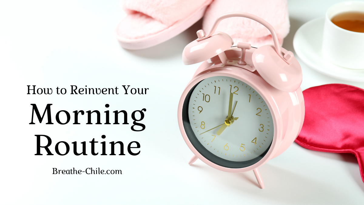 How to Reinvent Your Morning Routine | by Breathe Chile | Medium