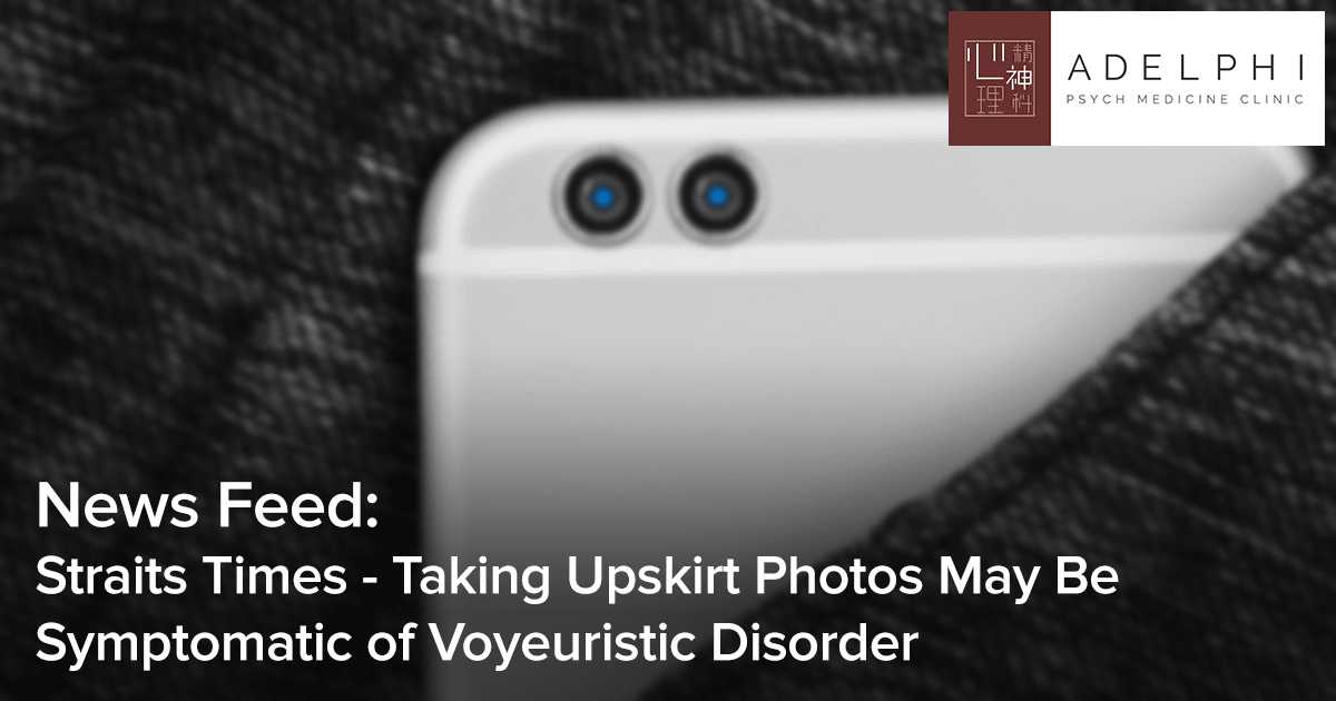 Straits Times: Taking Upskirt Photos May Be Symptomatic of Voyeuristic ...