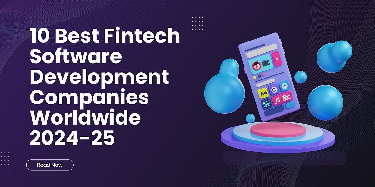 Top 10 Fintech Software Development Companies | by Stephen Amell | May, 2024 | Medium