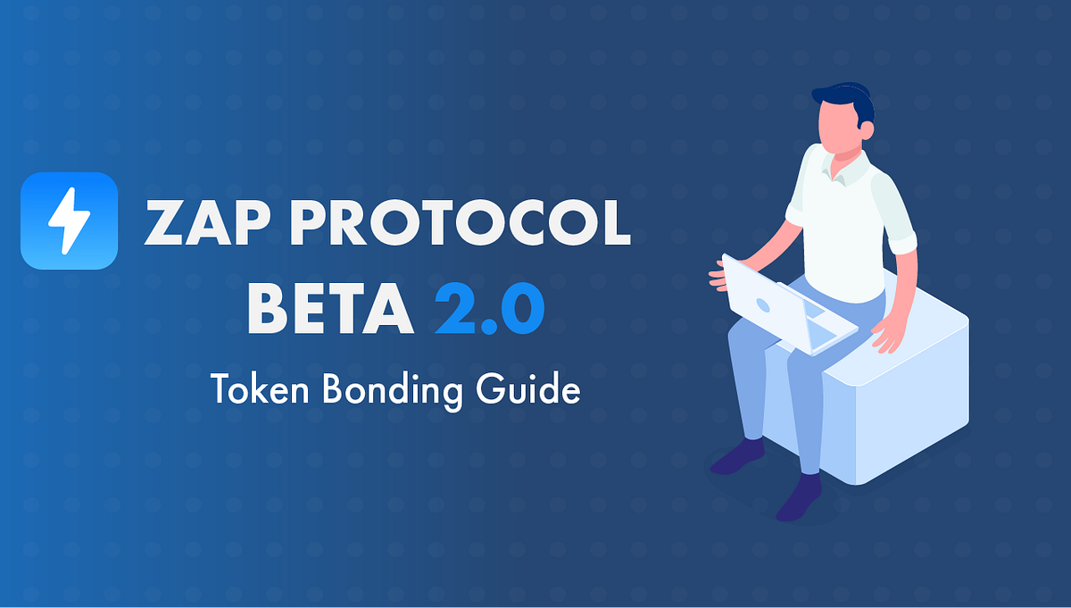 Zap Protocol Beta 2.0 Token Bonding Guide | by Zap Protocol | Zap ...