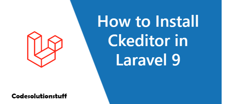 How to Install Ckeditor in Laravel 9 | by CodeSolutionStuff | Medium