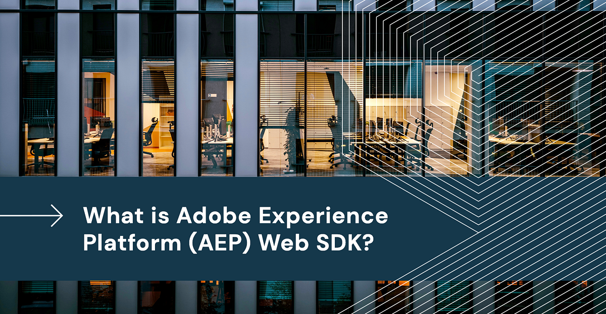 What Is Adobe Experience Platform (AEP) Web SDK? | by Kimberly Melton ...