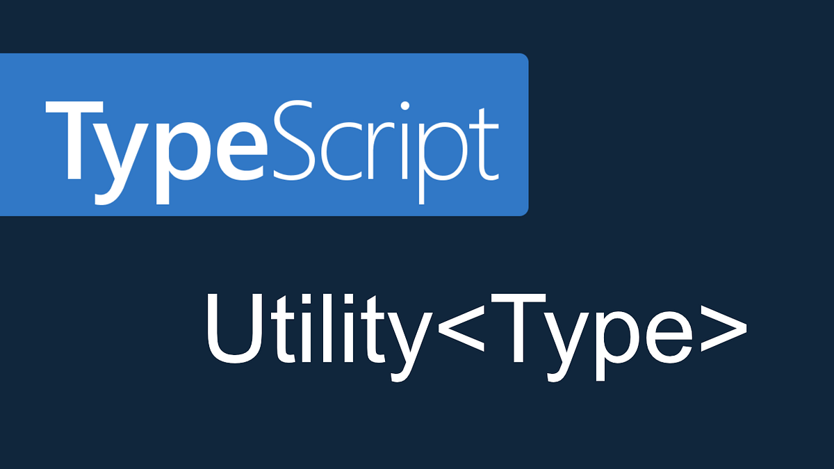 Understanding Utility Types in TypeScript | by Logan Young | Medium