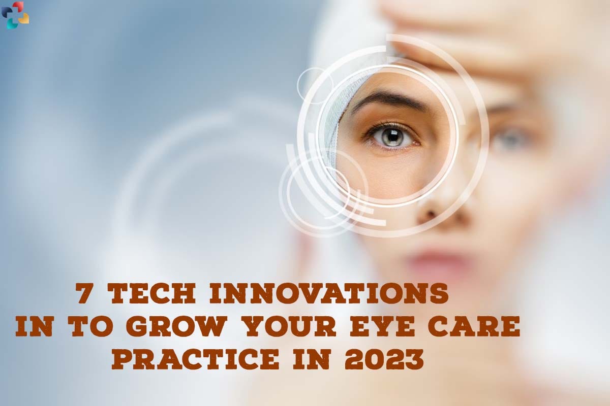 7 Tech Innovations to Grow Your Eye Care Practice in 2023 | by ...