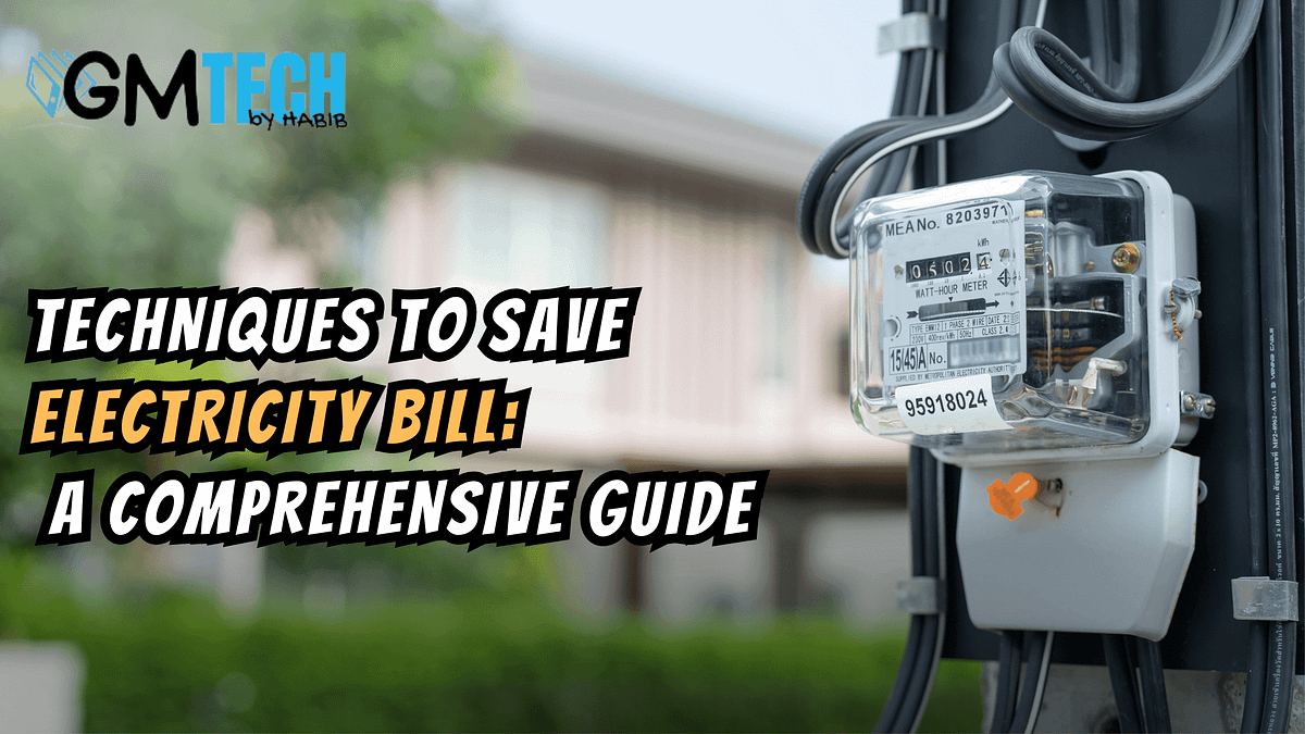 Techniques to Save Electricity Bill: A Comprehensive Guide | by GM TECH ...