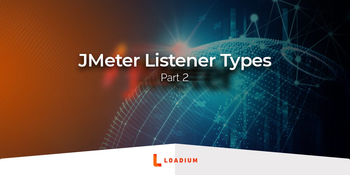 JMeter Listener Types | Part 2. As we explained before, basic listeners ...