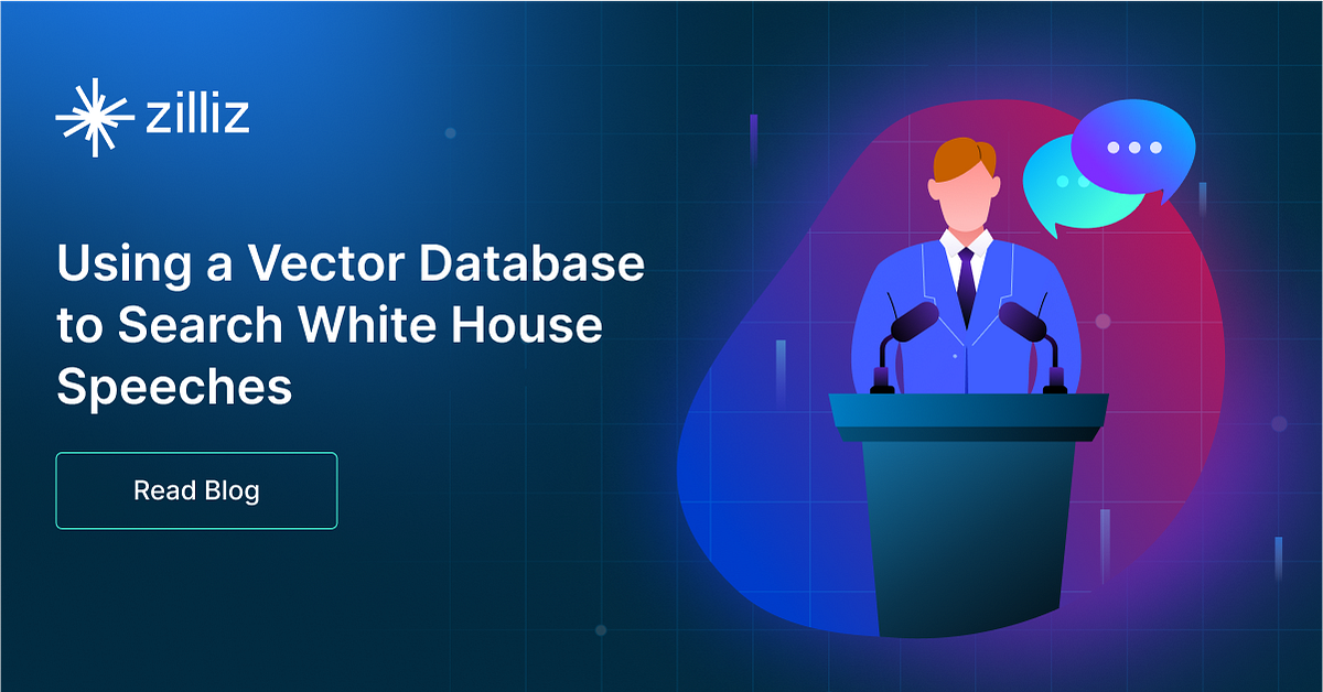 Using a Vector Database to Search White House Speeches | by Zilliz ...