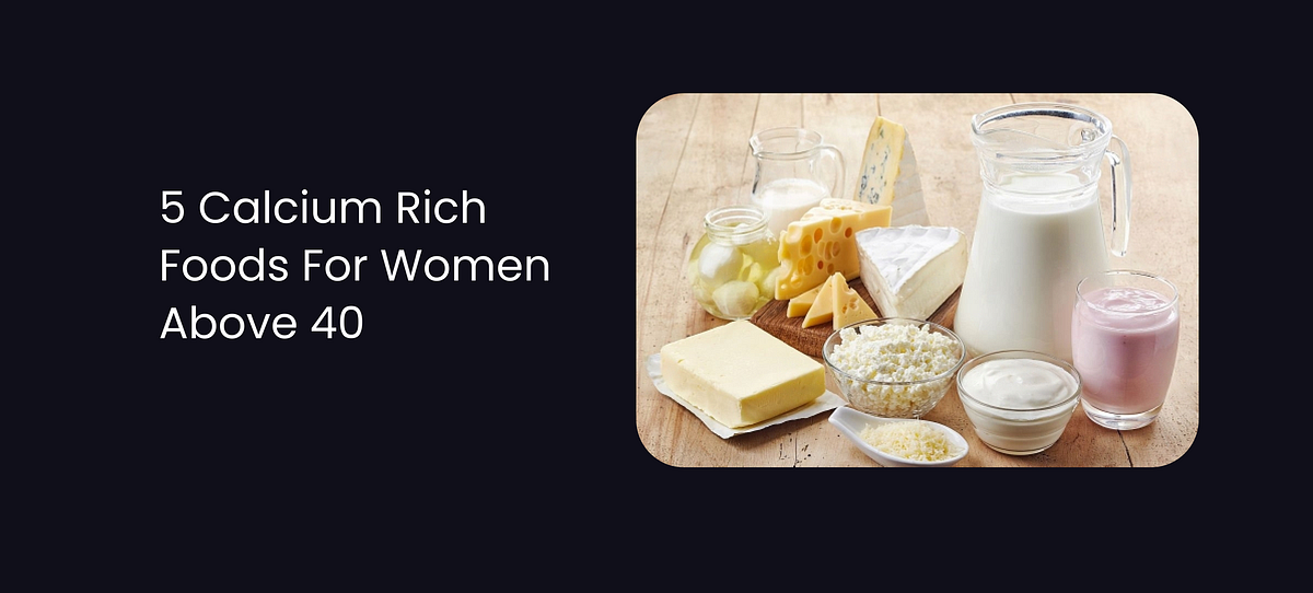 5 Calcium Rich Foods For Women Above 40 | by Jayti Shah | Medium