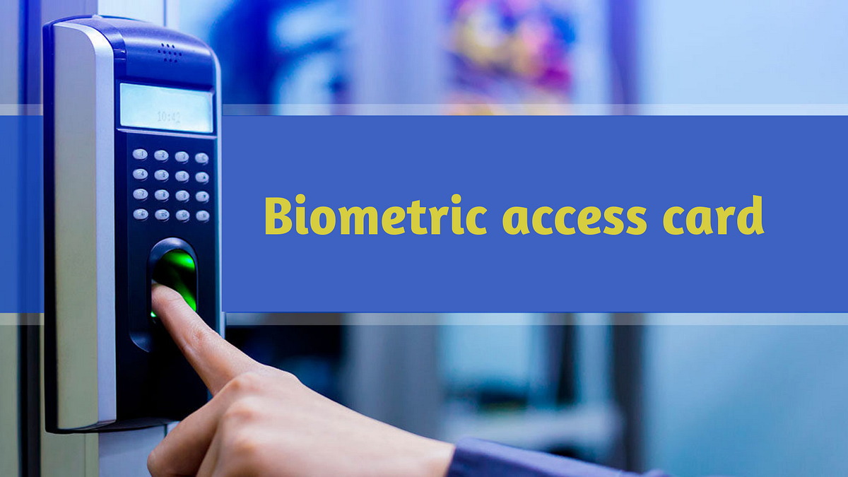 Biometric access card for seamless and accurate authentication | by ...