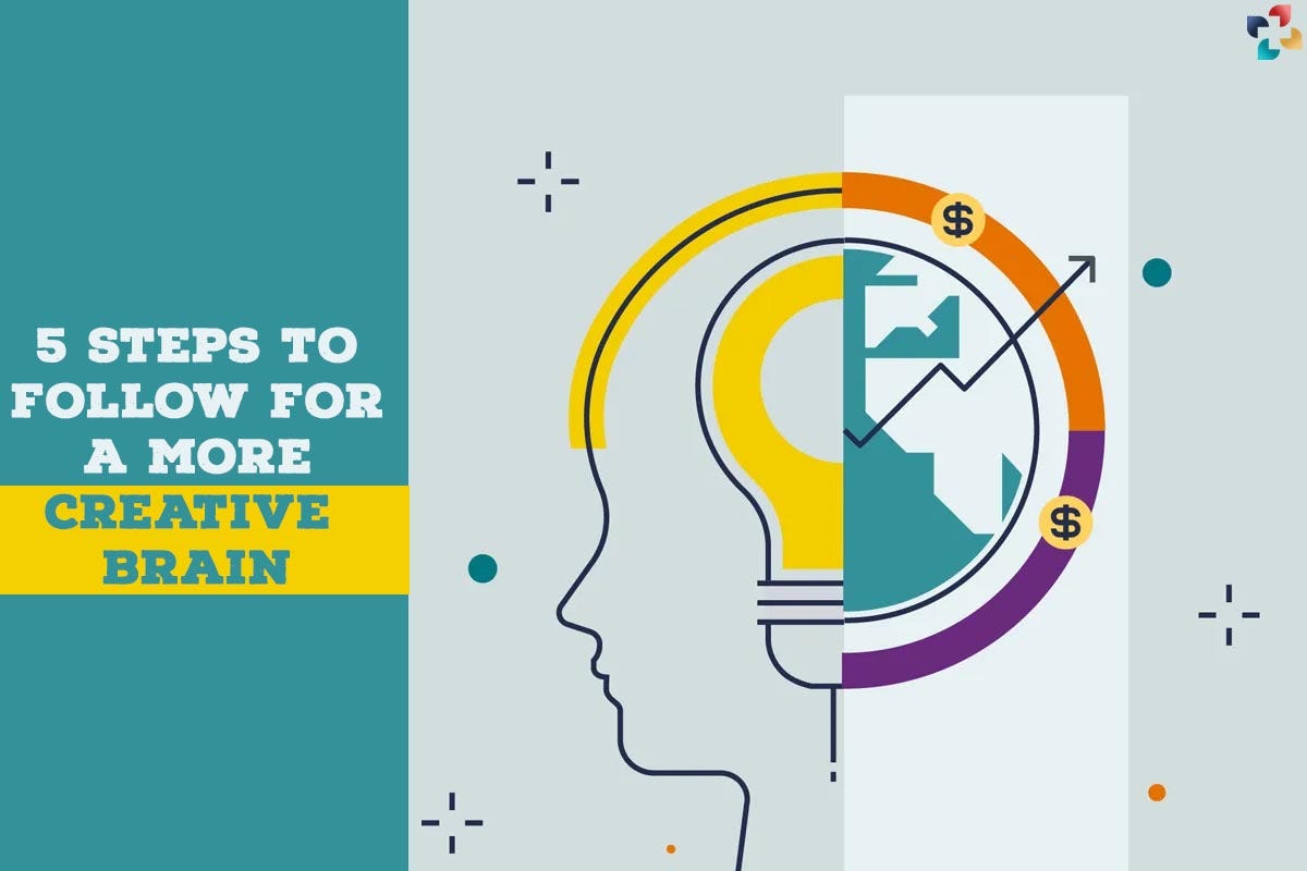 5 Steps to Follow for a More Creative Brain | by Thelifesciencemagazine ...