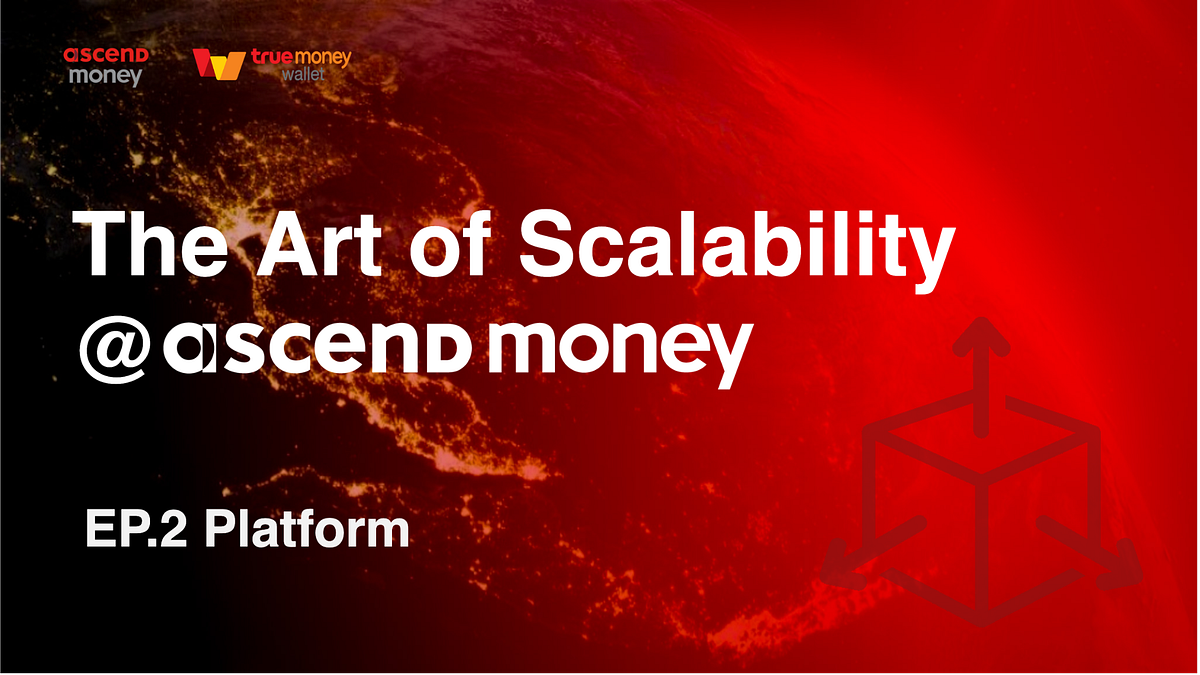 The Art of Scalability @ Ascend Money EP.2 | by Mongkol Thongkraikaew | Jul, 2023 | Ascend ...