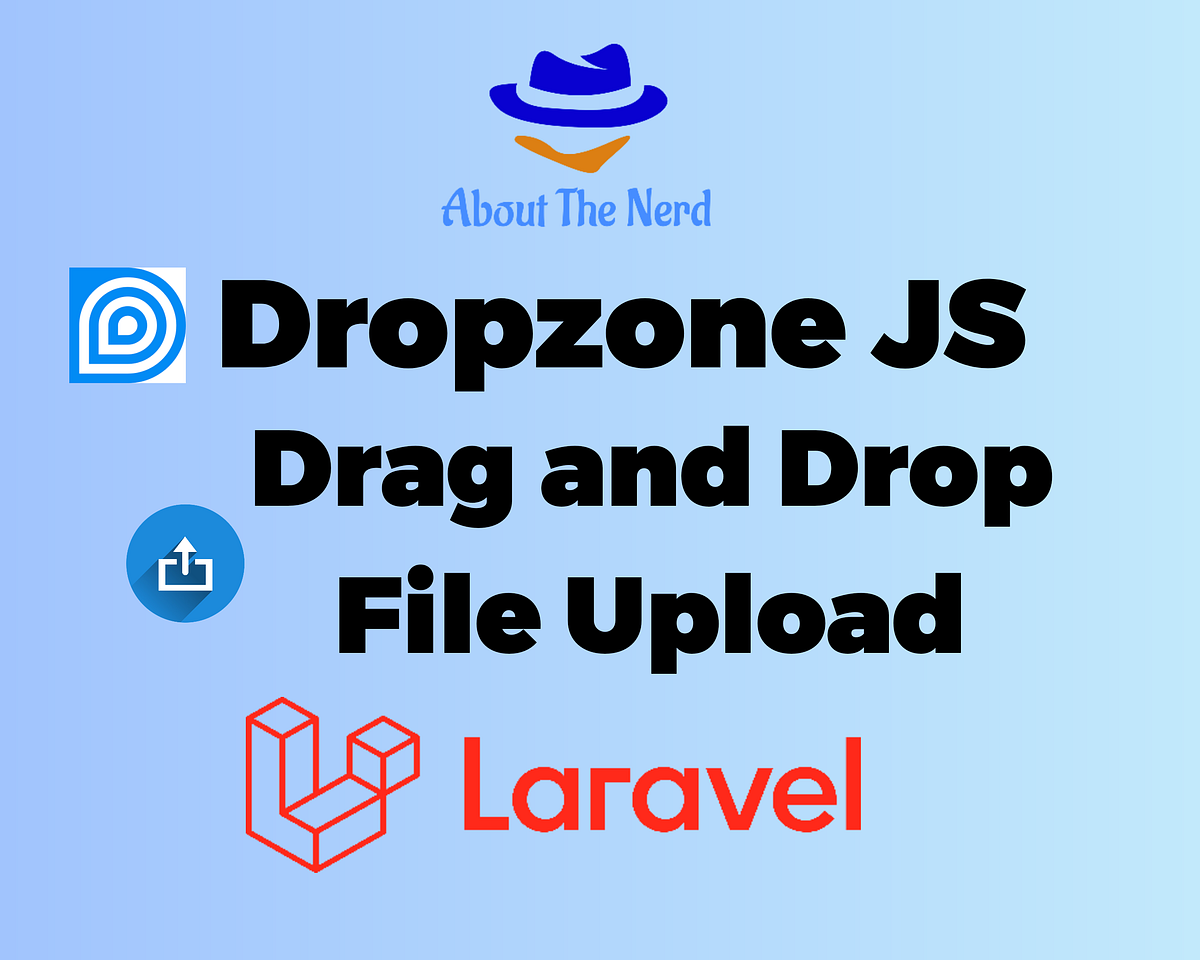 Dropzone JS Drag and Drop File Upload in Laravel | by About the Nerd | Medium