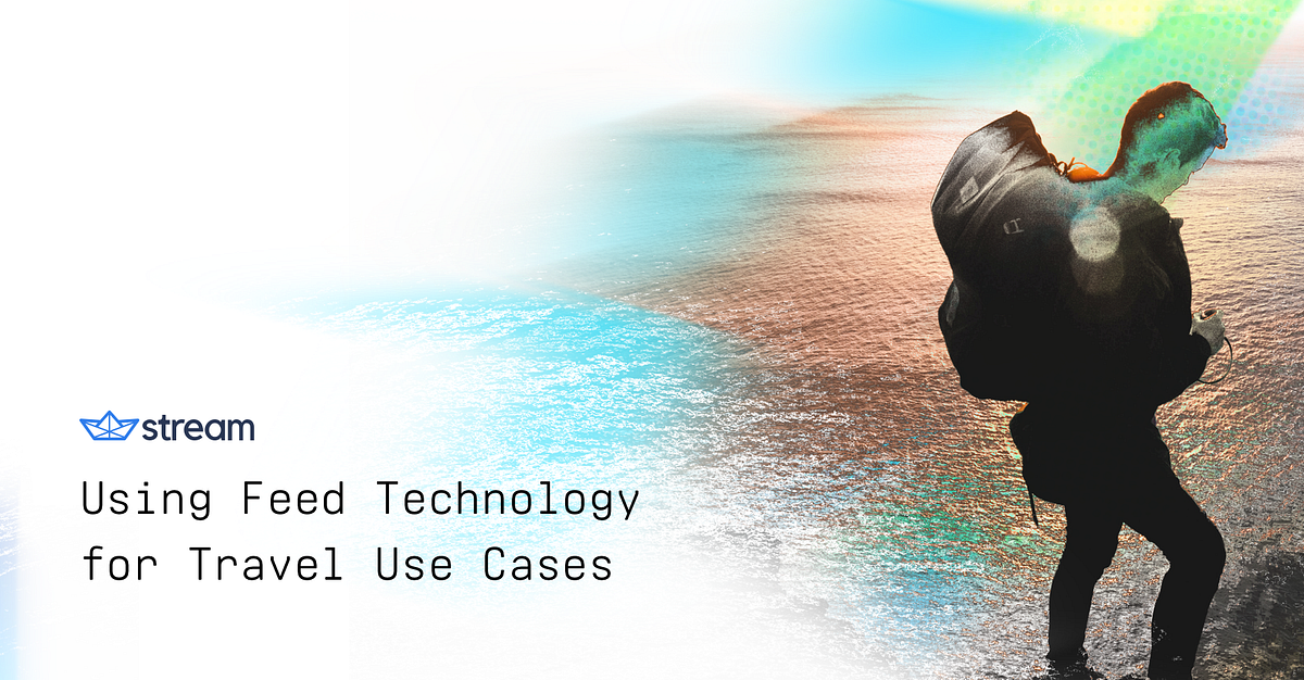 Using Feed Technology for Travel Use Cases | by Dani Feldman | Stream ...