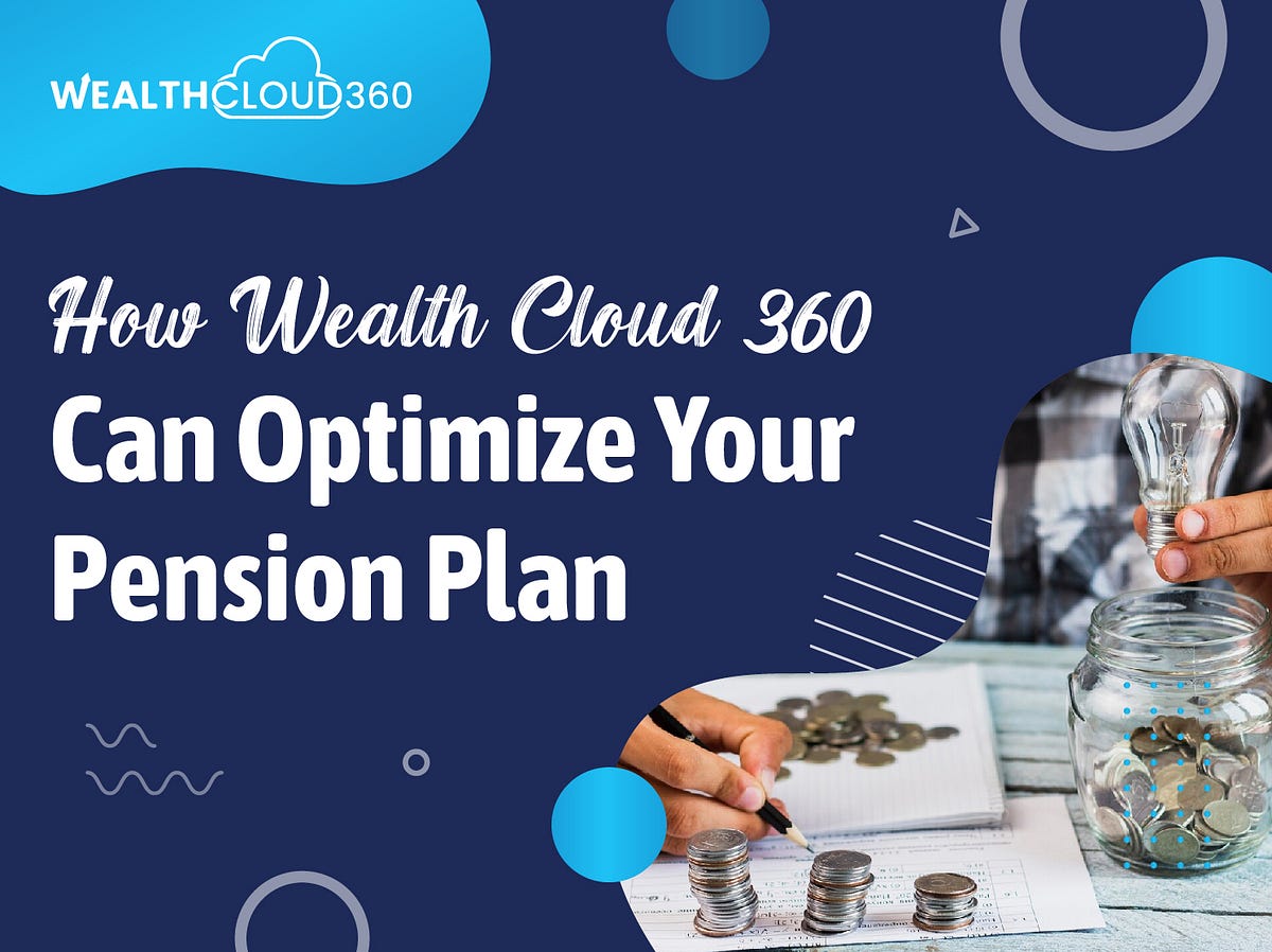 How Wealth Cloud 360 Can Optimize Your Pension Plan | by Wealthcloud360 ...