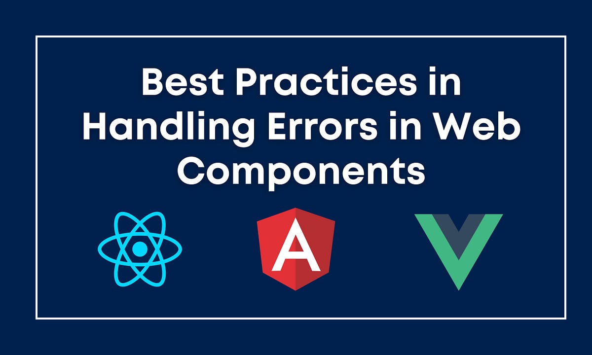 Web Components Error Handling Best Practices | Bits and Pieces