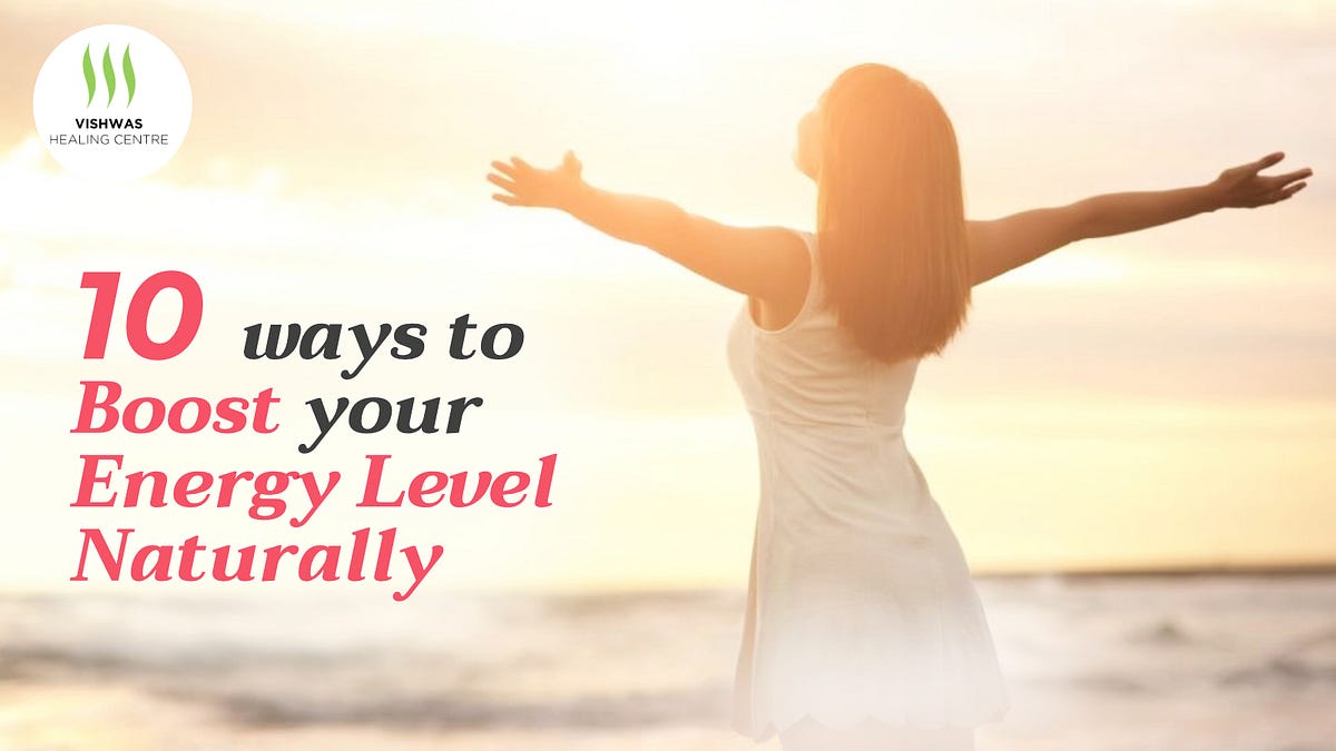 10 Ways to Boost Your Energy Level Naturally | by Vishwashealingcentre ...
