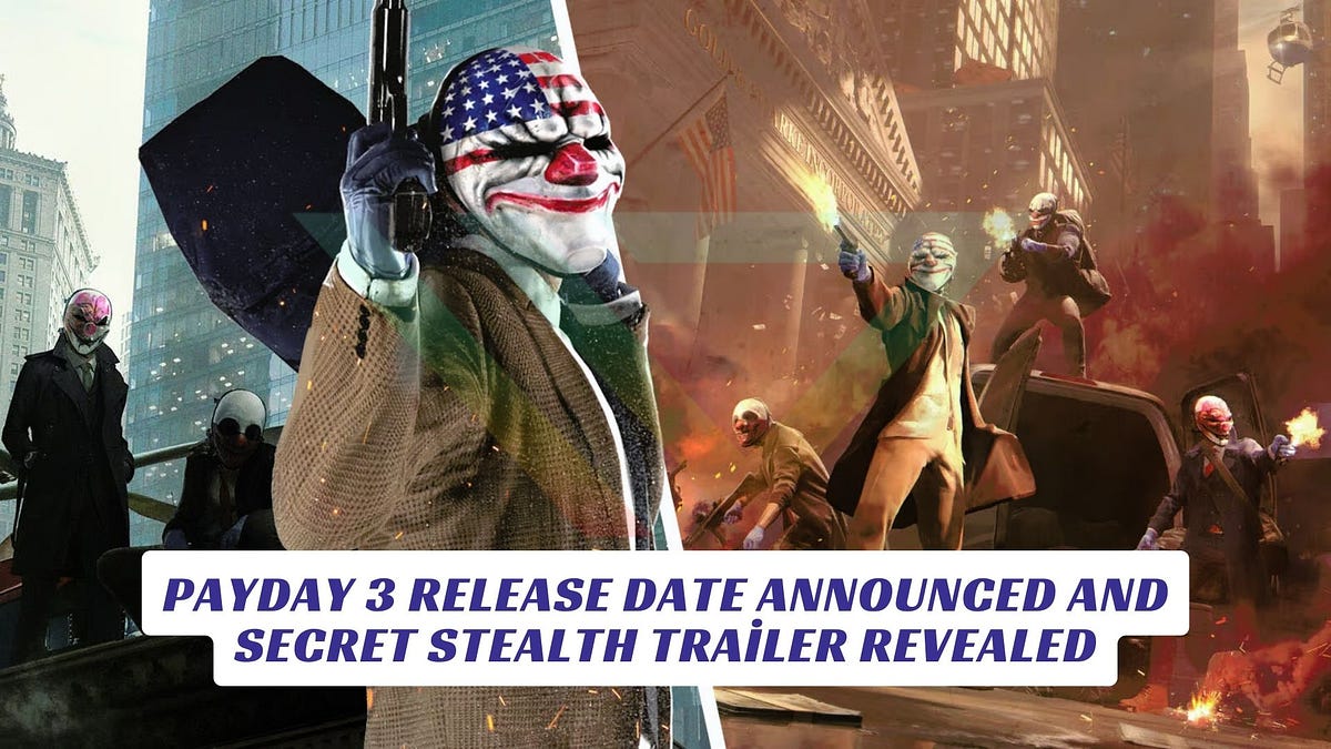 Payday 3 Release Date Announced and Secret Stealth Trailer Revealed ...