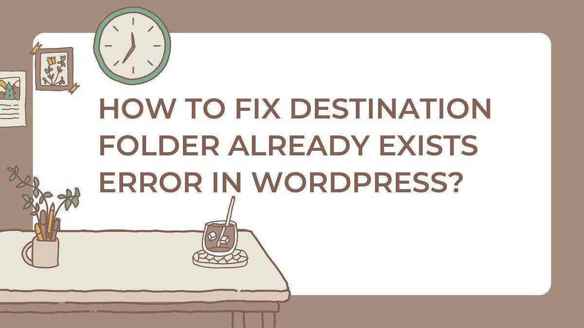 Solving The Destination Folder Already Exists Error In Wordpress By Sabbir Hasan Medium
