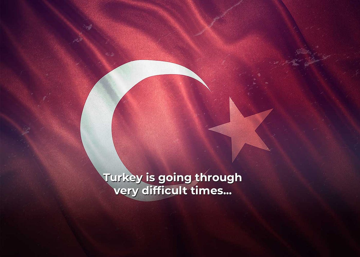 Turkey Is Going Through Very Difficult Times… | by Claire Tremblay | Medium