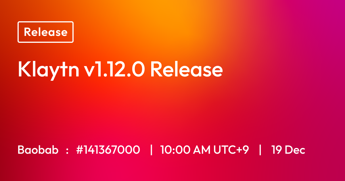Klaytn v1.12.0 Release Notice | by Klaytn | Klaytn | Medium