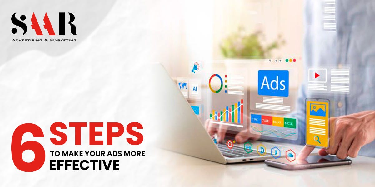 6 Steps to Make Your Ads More Effective in 2025 | by SAAR Advertising ...