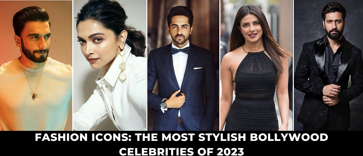 Fashion Icons: The Most Stylish Bollywood Celebrities of 2023 | by ...