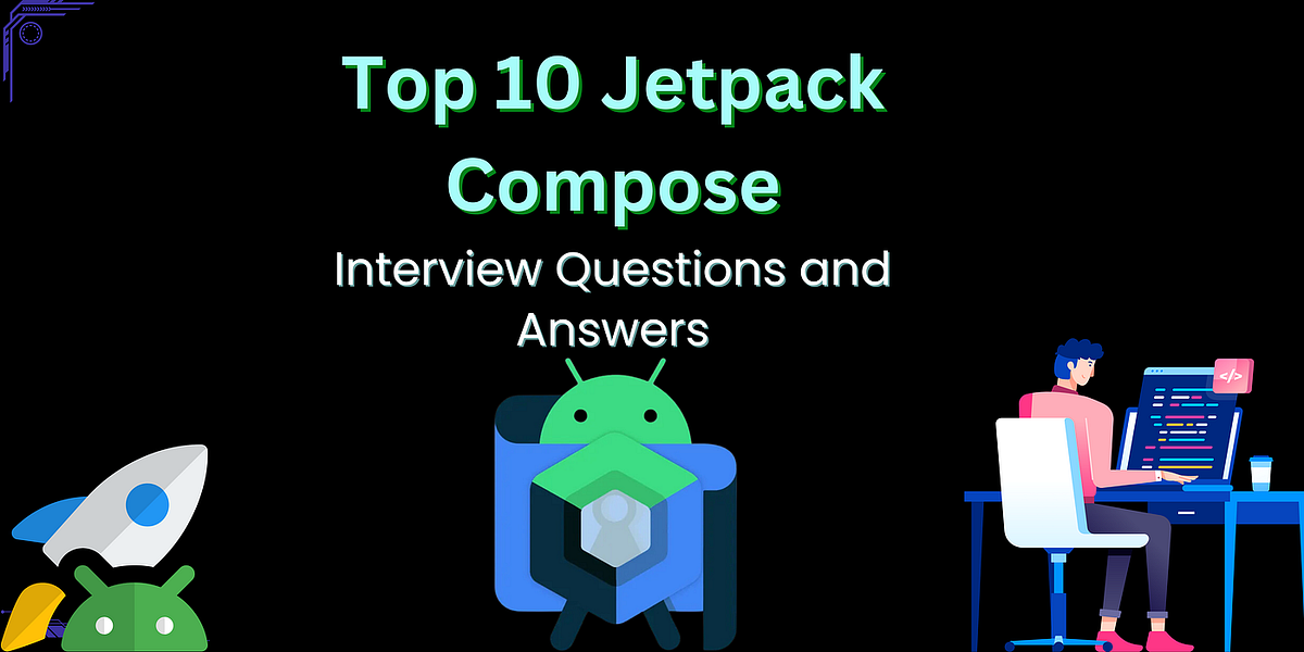 Top 10 Jetpack Compose Interview Questions and Answers | by Anand Gaur | Jan, 2025 | Medium