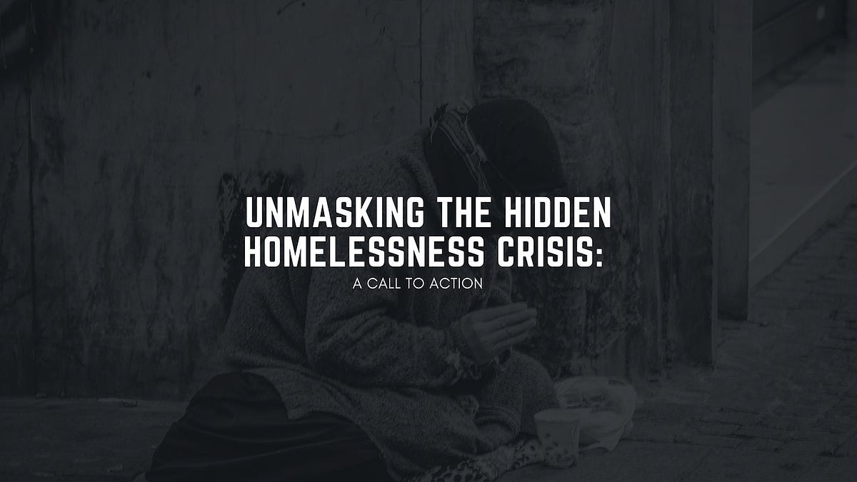 Unmasking the Hidden Homelessness Crisis: A Call to Action | by Jordan ...