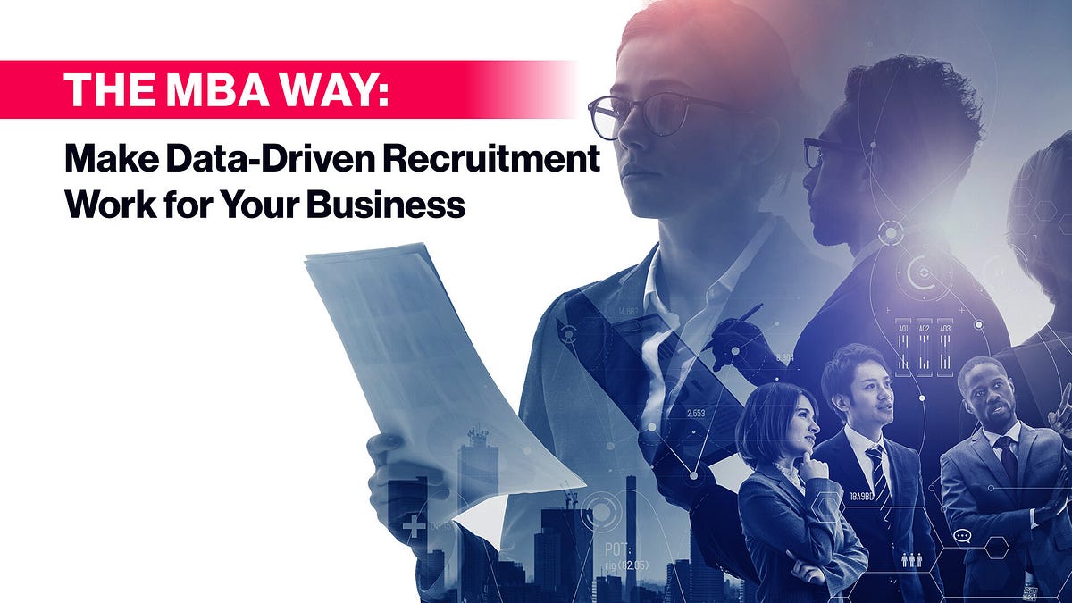 The MBA Way: Make Data-Driven Recruitment Work for Your Business | by ...