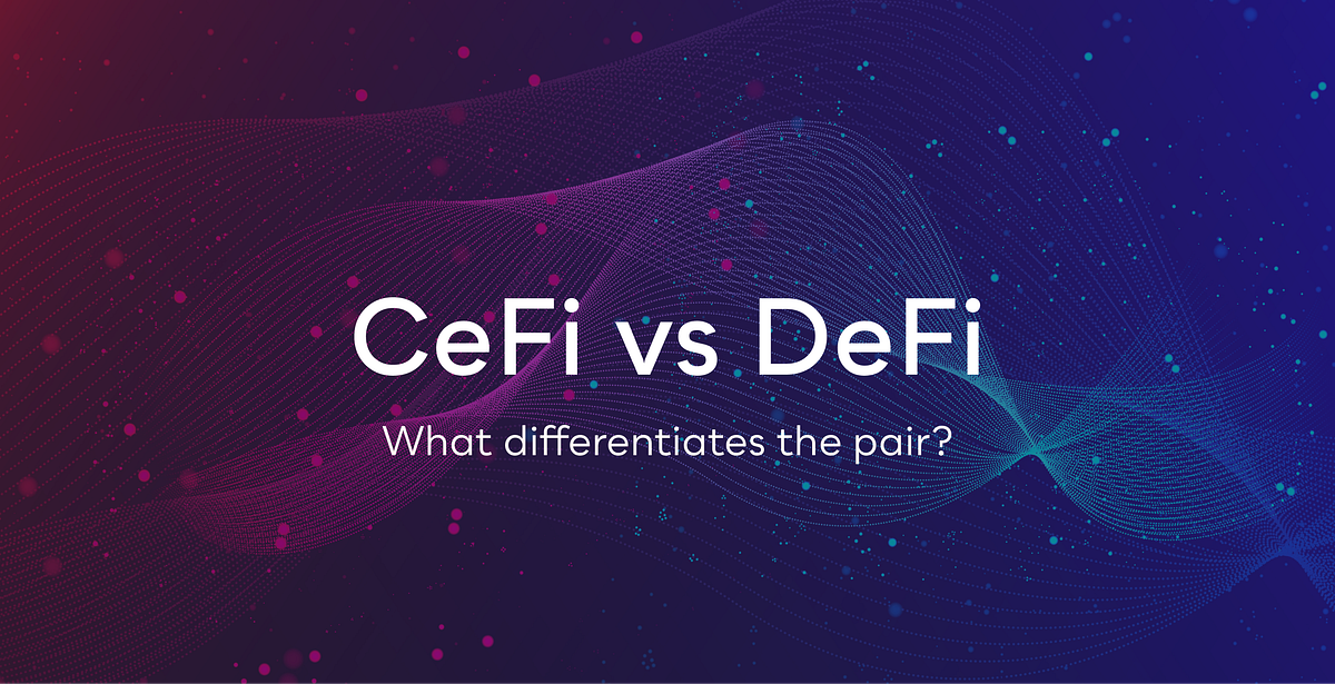 CeFi vs DeFi: What’s the difference, and which do I use? | by Alex ...