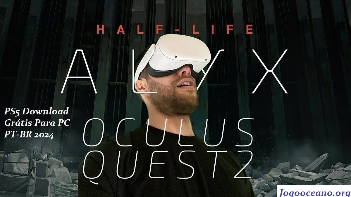 Half-Life: Alyx PS5 Download Grátis Para PC PT-BR 2024 | by ...
