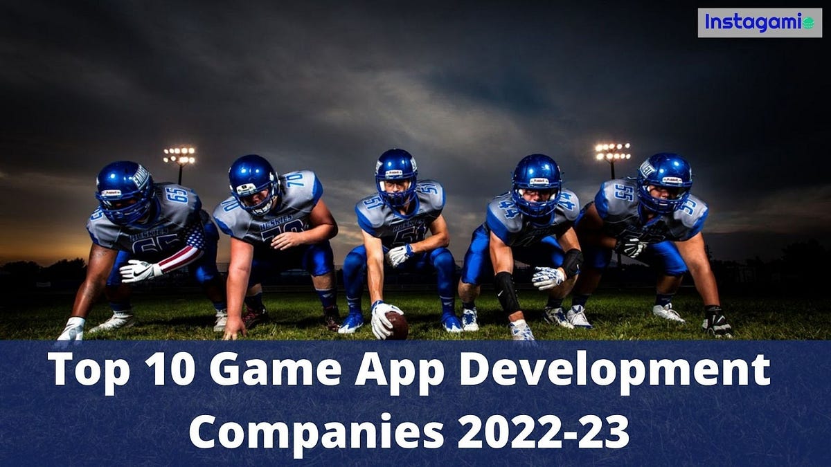 Top 10 Game App Development Companies 2022–23 | by Sara Martin | Medium