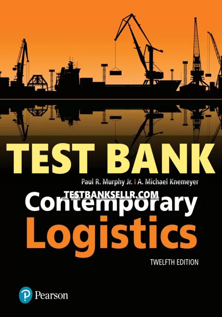 Test Bank for Contemporary Logistics 12th Edition Murphy - Test bnk ...