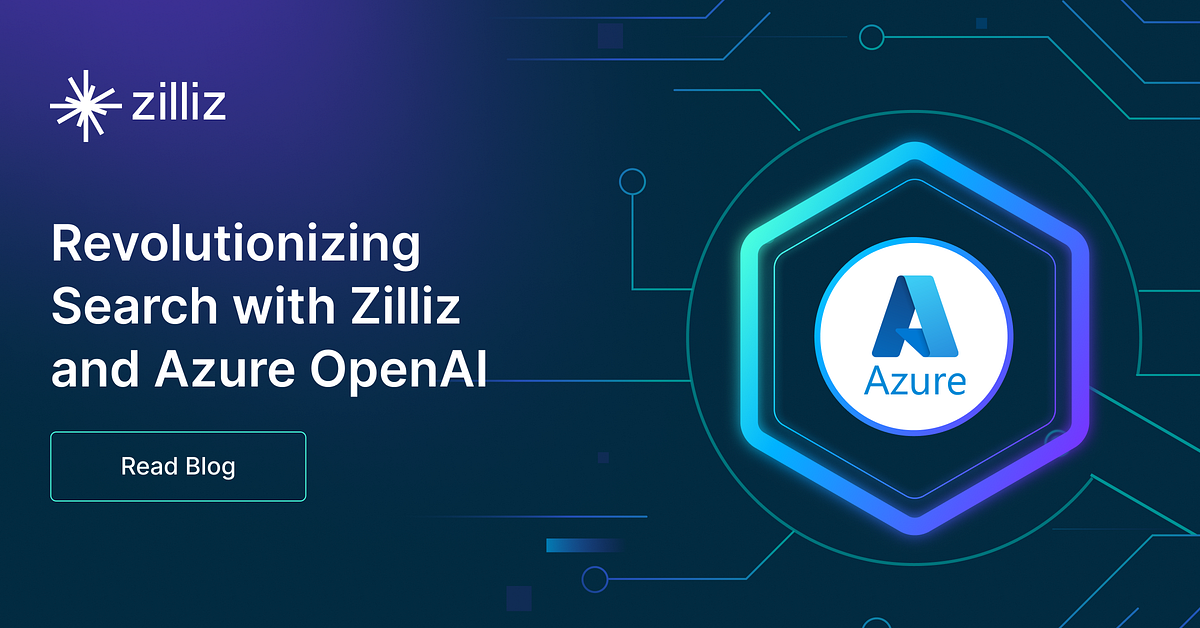 Revolutionizing Search with Zilliz and Azure OpenAI | by Zilliz | Medium