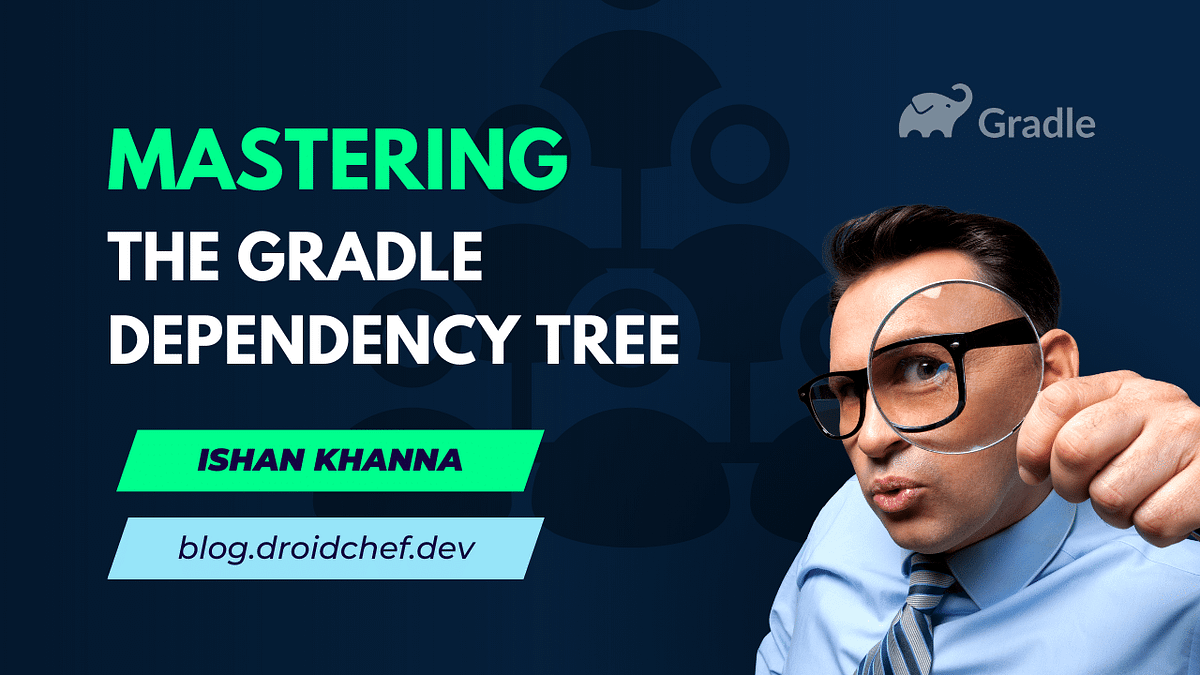 Mastering The Gradle Dependency Tree | by Ishan Khanna | Medium