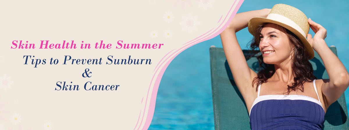 Skin Health in the Summer: Tips to Prevent Sunburn and Skin Cancer | by ...