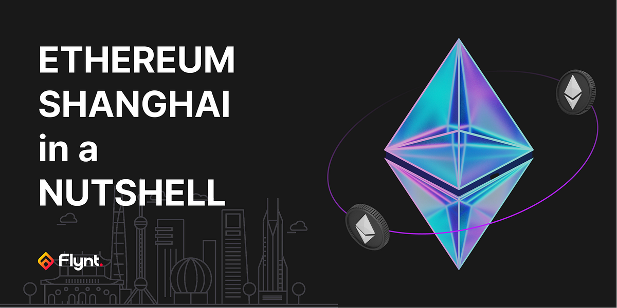 Ethereum Shanghai Upgrade in a Nutshell (on Apr 12) | by Flynt | Flynt ...