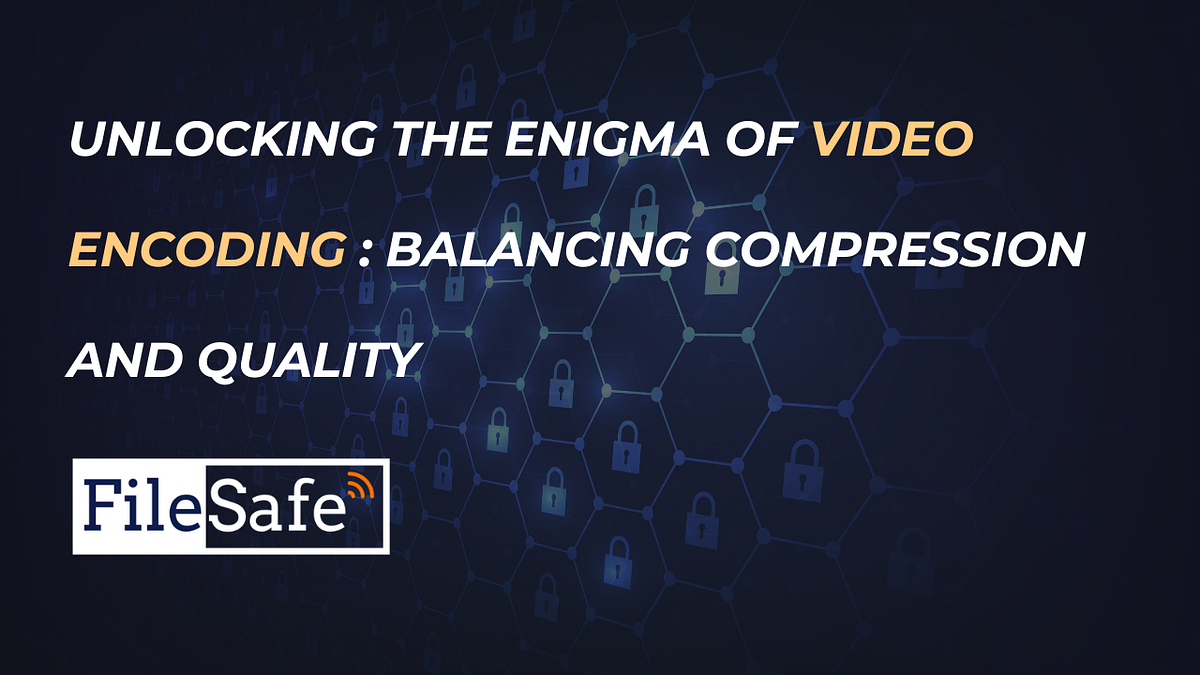 Unlocking the Enigma of Video Encoding: Balancing Compression and Quality | by FIleSafe - Video ...