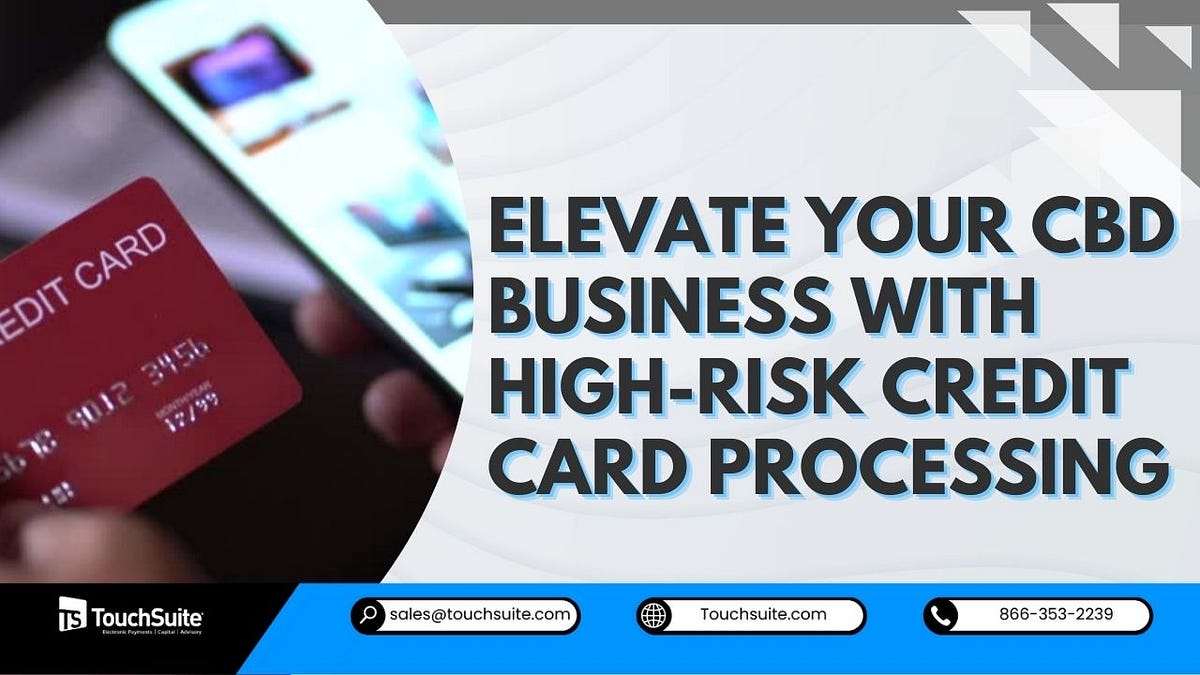 Elevate Your CBD Business with High-Risk Credit Card Processing | by ...