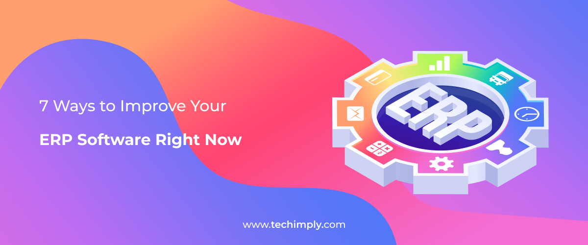 7 Ways To Improve Your ERP Software Right Now | by Techimply | Medium