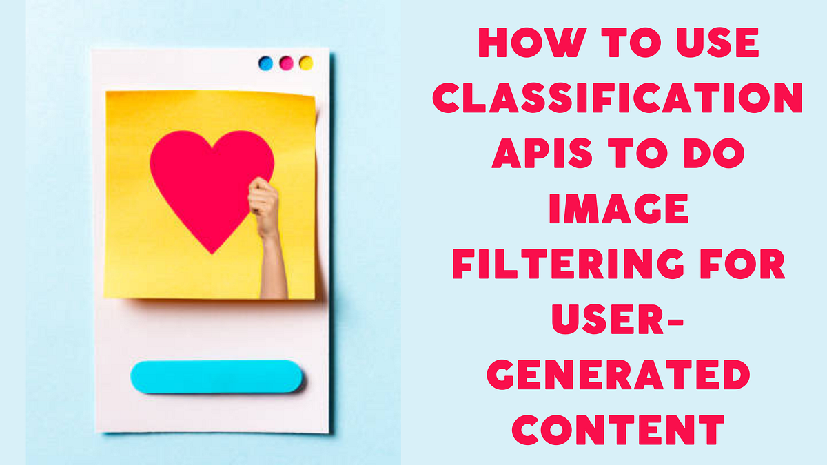 How To Use Classification APIs To Do Image Filtering For User-generated Content | by ...