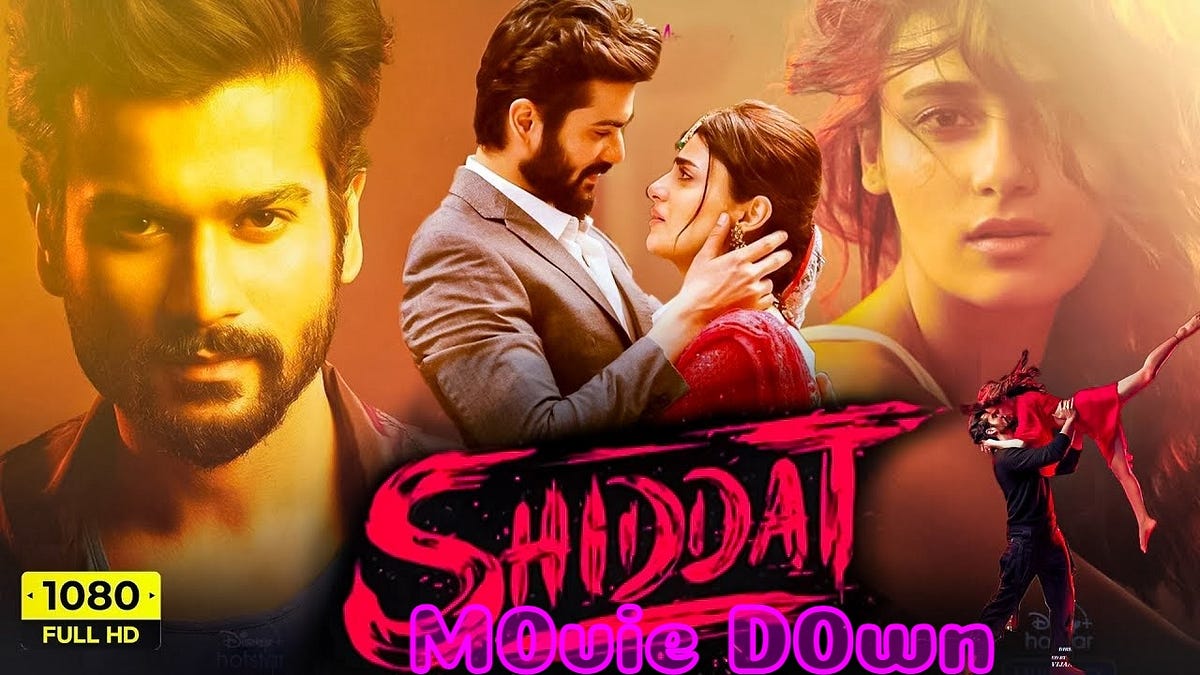 Shiddat Movie Download 360p, 720p, 1080, 4K HD, 500MB - MOVIEDOWN001 ...
