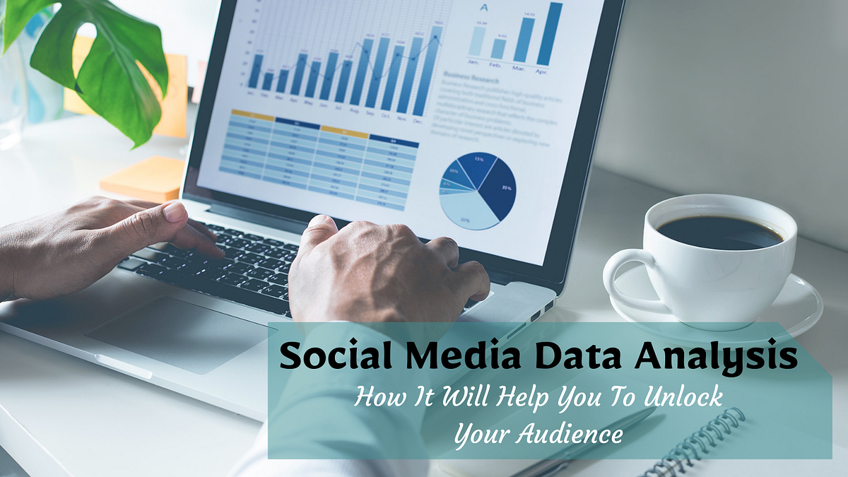 Social Media Data Analysis How It Will Help You To Unlock Your Audience ...